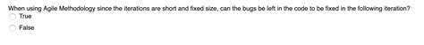 Solved When Using Agile Methodology Since The Iterations Are Chegg