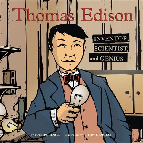 Thomas Edison Inventor Scientist And Genius Biographies Mortensen