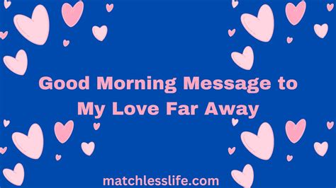 55 Romantic Good Morning Message To My Love Far Away In Long Distance