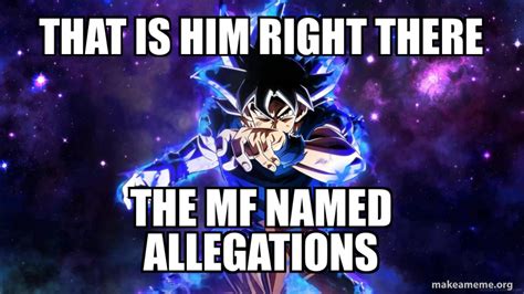 That Is Him Right There The Mf Named Allegations Meme Generator