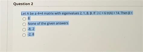 Solved Question 2 Let A Be A 4x4 Matrix With Eigenvalues 2