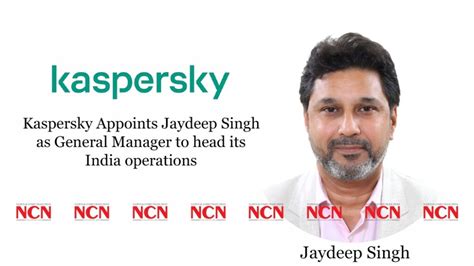 Kaspersky Appoints Jaydeep Singh As General Manager To Head Its India Operations Ncnonline