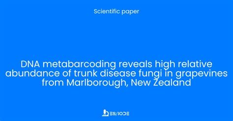 Scientific Research Dna Metabarcoding Reveals High Relative Abundance Of Trunk Disease Fungi