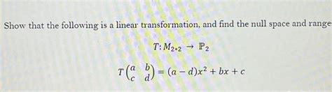 Solved Show That The Following Is A Linear Transformation Chegg