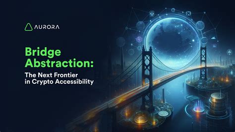 Bridge Abstraction The Next Frontier In Crypto Accessibility Aurora Blog