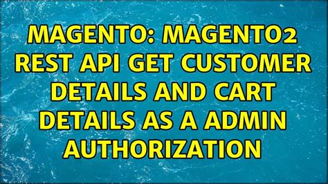 Magento Magento2 Rest Api Get Customer Details And Cart Details As A Admin Authorization Youtube