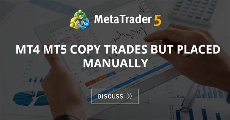 Mt4 Mt5 Copy Trades But Placed Manually Trading Accounts Expert Advisors And Automated