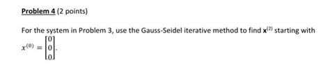 Solved For The System In Problem Use The Gauss Seidel Chegg