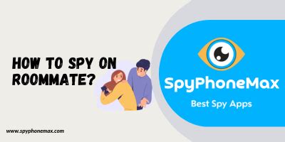 Learn How To Spy On Your Roommate Effective Techniques And Tips