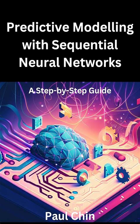 Predictive Modelling With Sequential Neural Networks A Step By Step