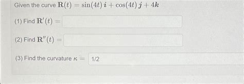 Solved Given The Curve R T Sin 4t I Cos 4t J 4k 1 ﻿find