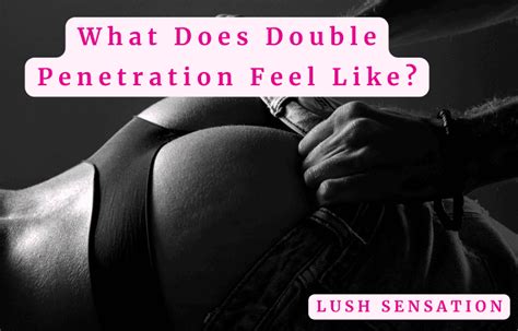 What Does Double Penetration Feel Like Benefits Of DP Pleasure