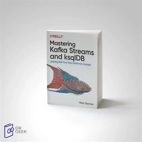 کتاب Mastering Kafka Streams And Ksqldb Building Real Time Data Systems By Example فروشگاه کادینر
