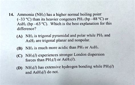 VIDEO solution: Ammonia (NH3) has a higher normal boiling point (-33 Â ...