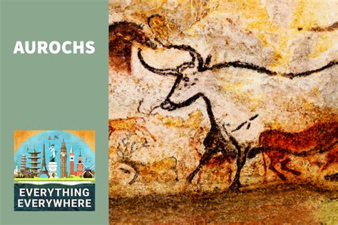 The Aurochs The Once And Future King Of Cattle Everything Everywhere