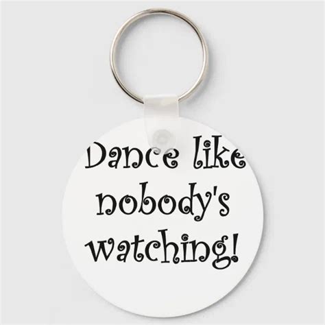 Dance Like Nobodys Watching Keychain Zazzle