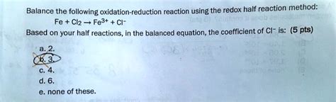 SOLVED: Balance the following oxidation-reduction reaction using the redox half reaction method ...