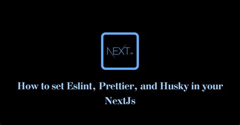 How To Set Eslint Prettier And Husky In Your Nextjs Stackademic