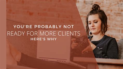 Why Youre Probably Not Ready For More Clients