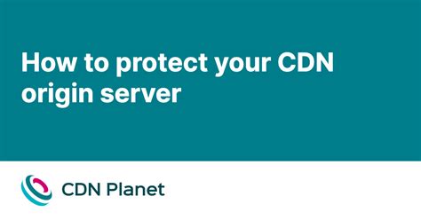 how to protect your cdn origin server cdn planet