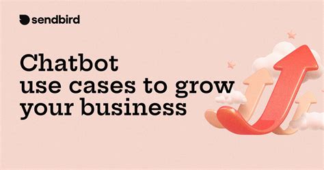 Chatbot Use Cases To Grow Your Business Sendbird