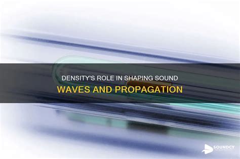 Densitys Role In Shaping Sound Waves And Propagation Soundcy