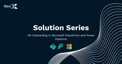 Hr Onboarding In Microsoft Sharepoint And Power Platform West X Business Solutions