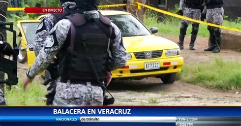 Un Muerto Y Tres Heridos Deja Balacera En Veracruz Nacionales Tvn