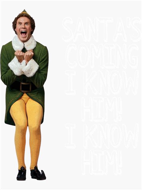 Santas Coming I Know Him Elf The Movie Will Ferrell Buddy Christmas
