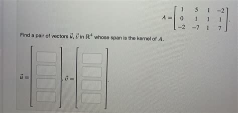 solved a 1 5 1 0 1 1 2 7 1 7 find a pair of vectors ū Ū