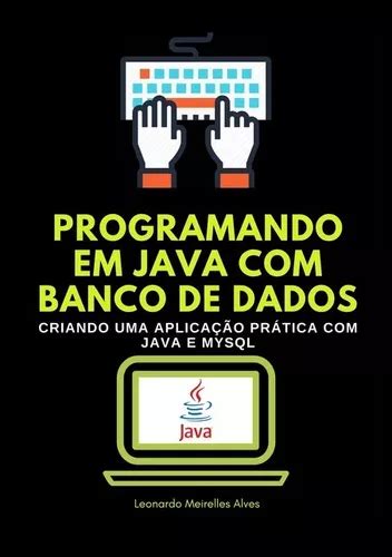 Programando Em Java Com Banco De Dados Criando Uma Aplicação Prática