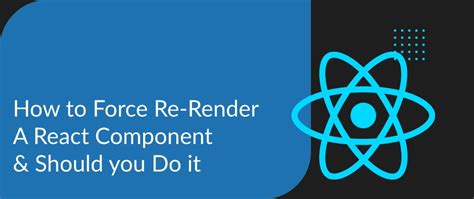 How To Force Re Render A React Component And Should You Do It Dev