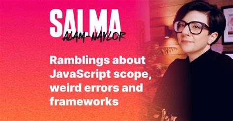 Ramblings About Javascript Scope Weird Errors And Frameworks