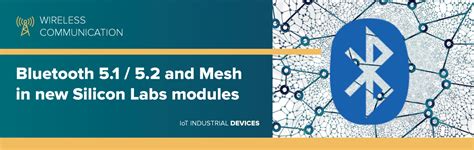 Bluetooth 5 1 5 2 And Bluetooth Mesh In New Silicon Labs Modules IoT Industrial Devices