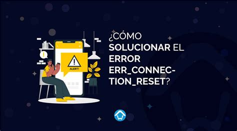 Cómo solucionar el error err connection reset Hoswedaje