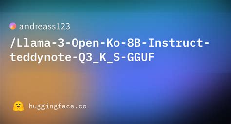 Andreass Llama Open Ko B Instruct Teddynote Q K S GGUF Hugging Face
