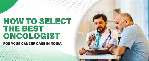 How To Select The Best Oncologist For Your Cancer Care In Noida