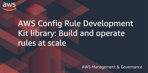 Aws Config Rule Development Kit Library Build And Operate Rules At Scale Aws Cloud Operations