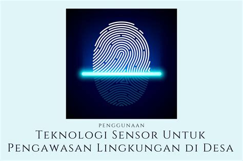 Bagaimana Teknologi Sensor Digunakan Dalam Pemantauan Lingkungan