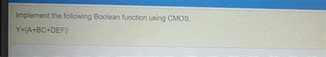 Solved Implement The Following Boolean Function Using Cmos