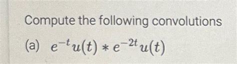 Solved Compute The Following Convolutions A