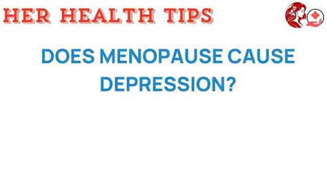 Unraveling The Connection Between Menopause And Depression