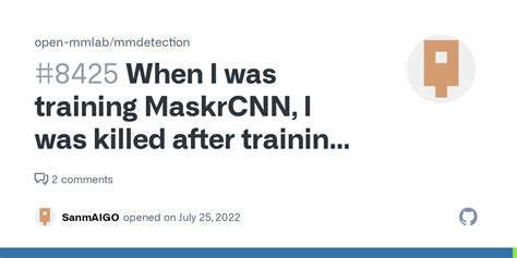 When I Was Training Maskrcnn I Was Killed After Training 1 Epoch Why