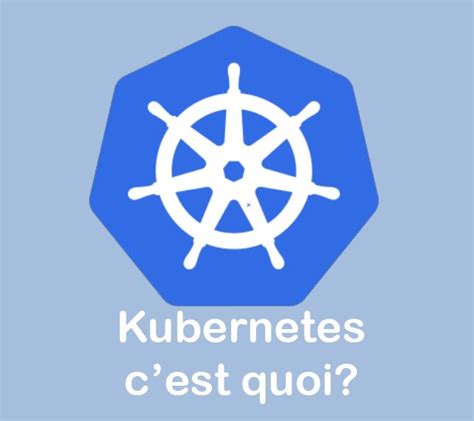 Kubernetes C Est Quoi Et Comment Fonctionne