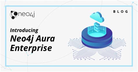 Introducing Neo4j AuraDB Enterprise GA Release