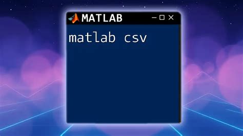 Mastering Matlab Csv Quick Tips And Tricks