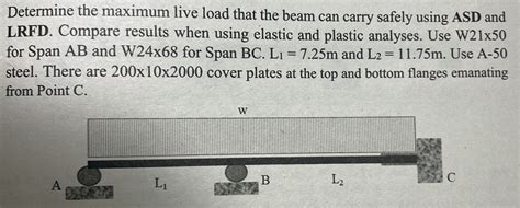 Solved Determine The Maximum Live Load That The Beam Can Chegg Com