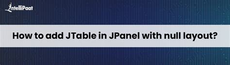 How To Add Jtable In Jpanel With Null Layout Intellipaat