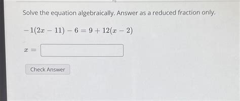 Solve The Equation Algebraically Answer As A Reduced