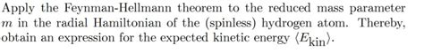 Solved Apply The Feynman Hellmann Theorem To The Reduced